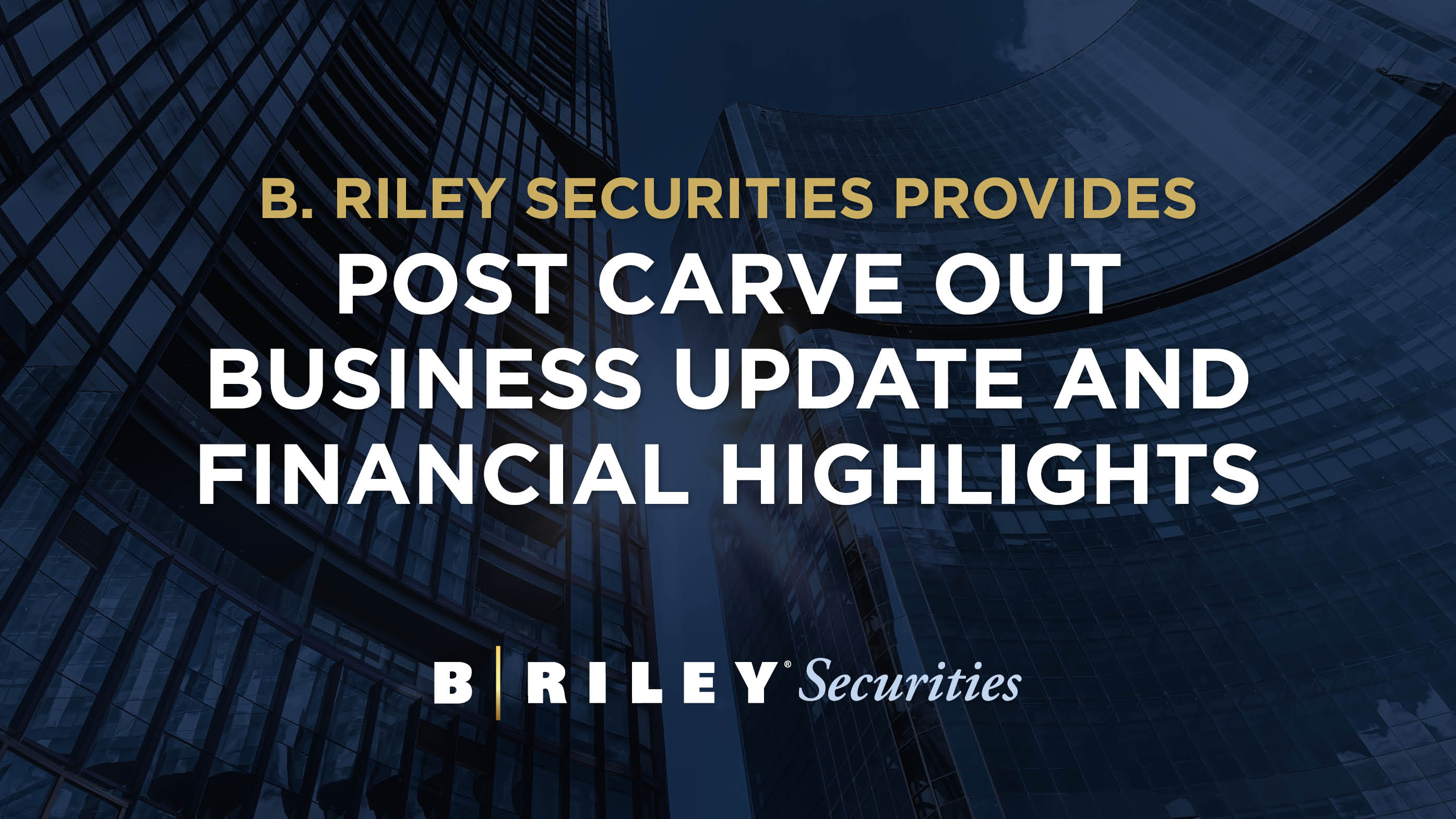 B. Riley Securities Provides Post-Carve Out Business Update and Financial Highlights | B. Riley ...