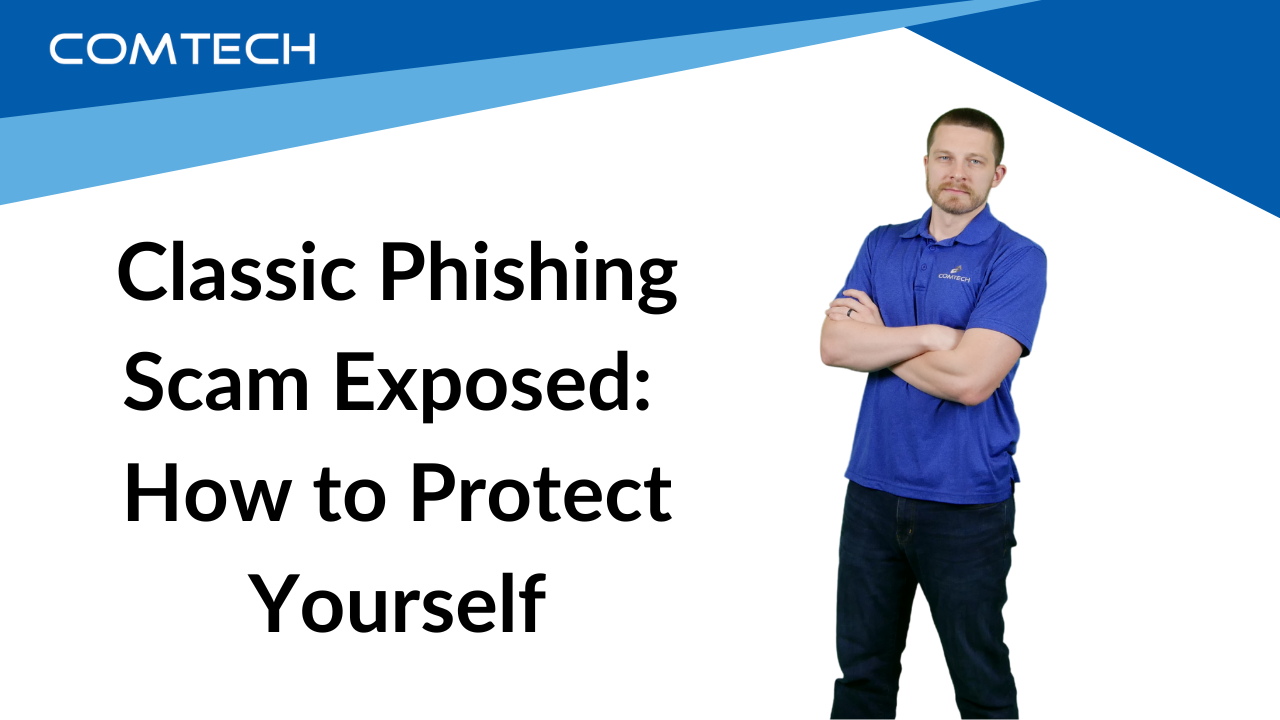Classic Phishing Scam Exposed: How to Protect Yourself | ComTech Network Solutions