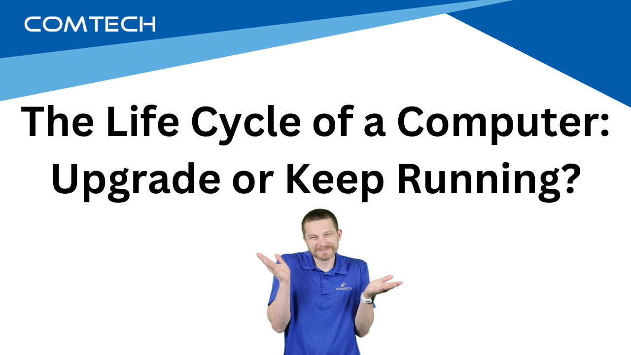 The Life Cycle of a Computer: Upgrade or Keep Running? | ComTech ...