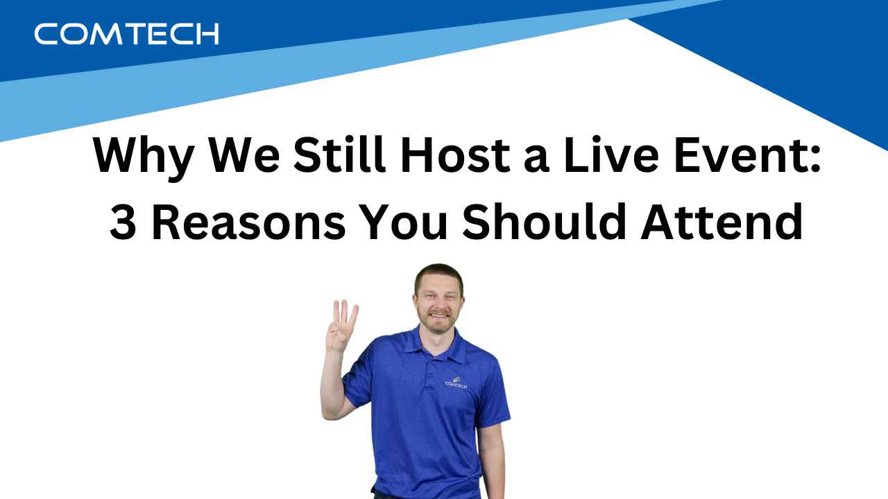 Why We Still Host a Live Event: 3 Reasons You Should Attend | ComTech ...