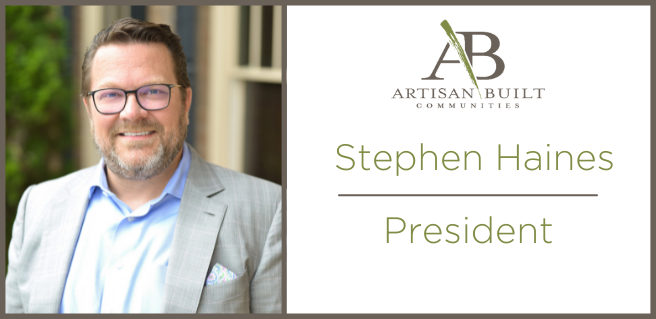 Meet Our President, Stephen Haines | Artisan Built Communities