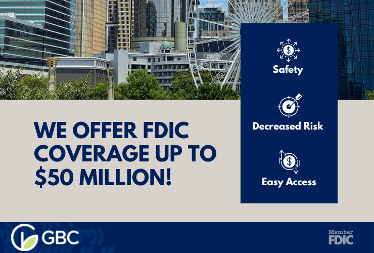 GBC OFFERS FDIC COVERAGE UP TO $50 MILLION! | GBC