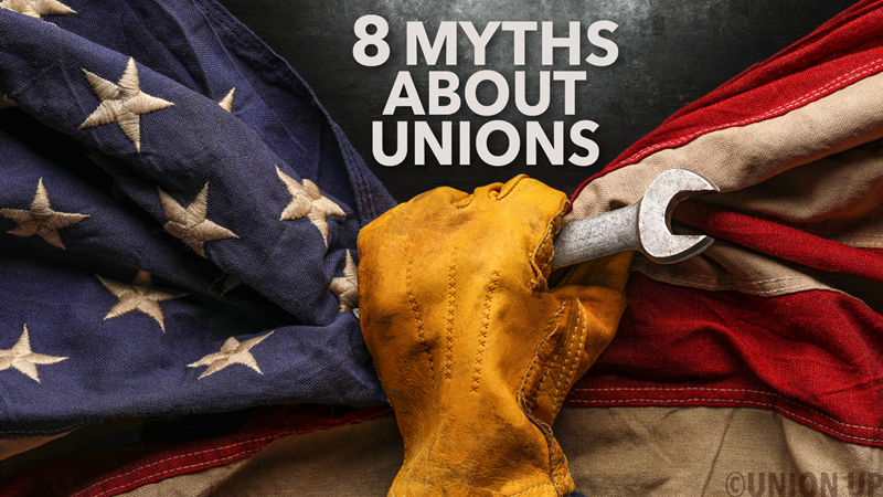 Debunking 8 Common Myths About Labor Unions | Union Up