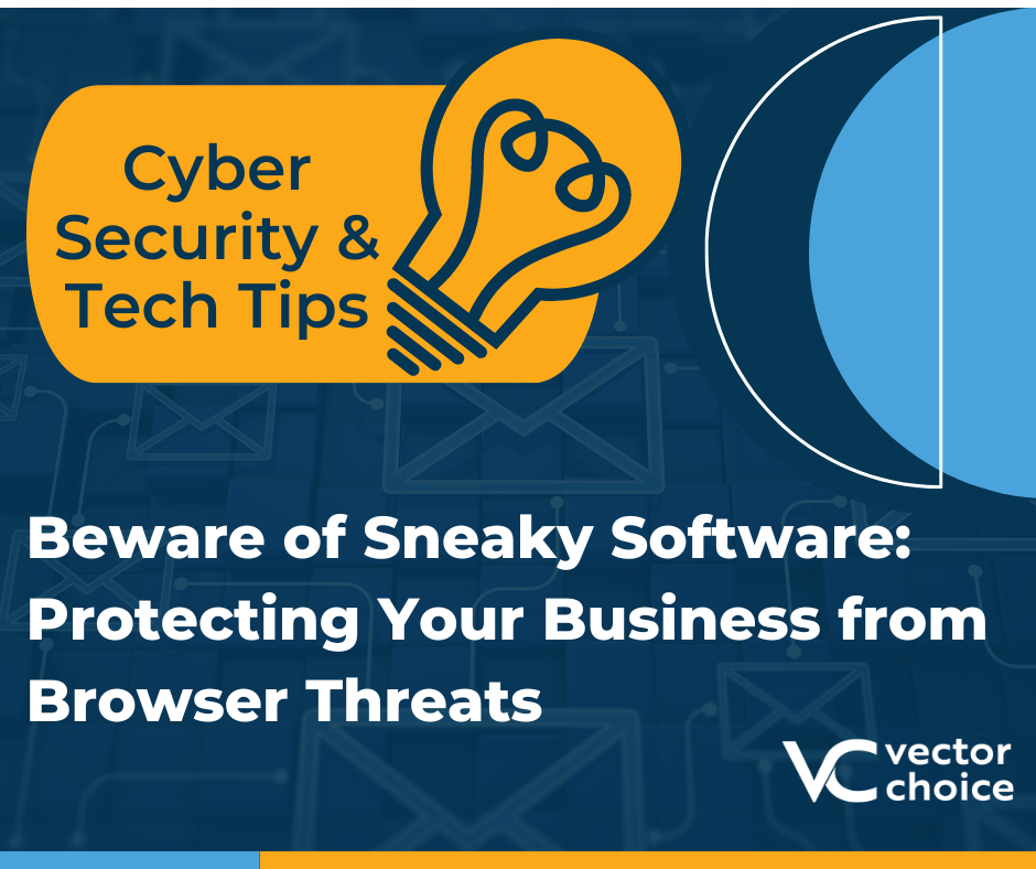 Beware of Sneaky Software: Protecting Your Business from Browser Threats