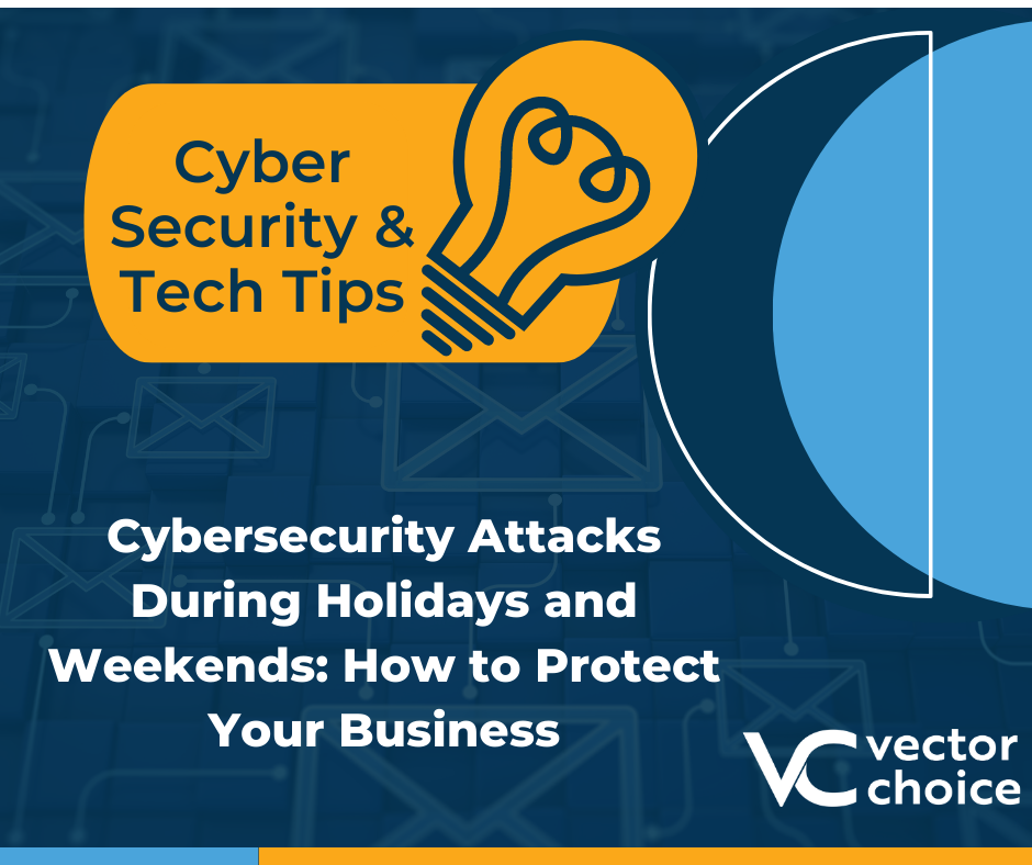 Cybersecurity Attacks During Holidays and Weekends: How to Protect Your ...